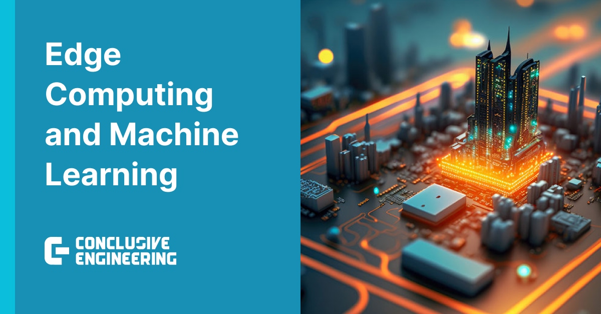 Edge Computing and Machine Learning Services | Conclusive Engineering